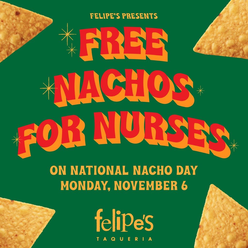 Free Nachos for Nurses on National Nacho Day | Felipe’s Taqueria